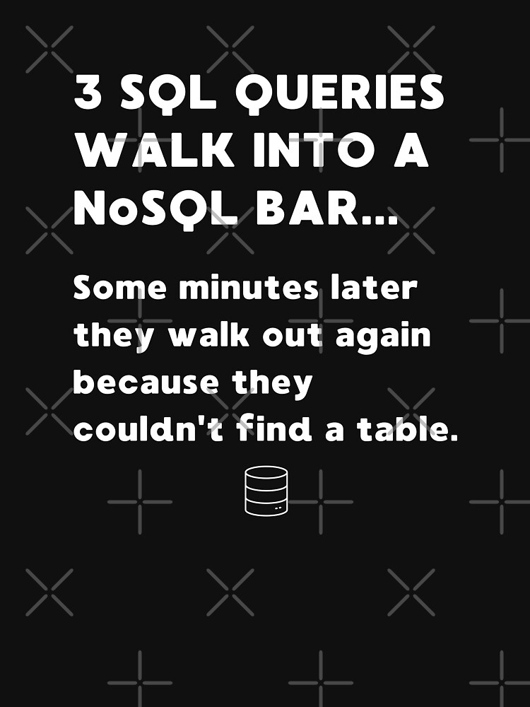 "FUNNY SQL DATABASE QUERIES WALK INTO A BAR PROGRAMMER JOKE" Essential T-Shirt for Sale by ...