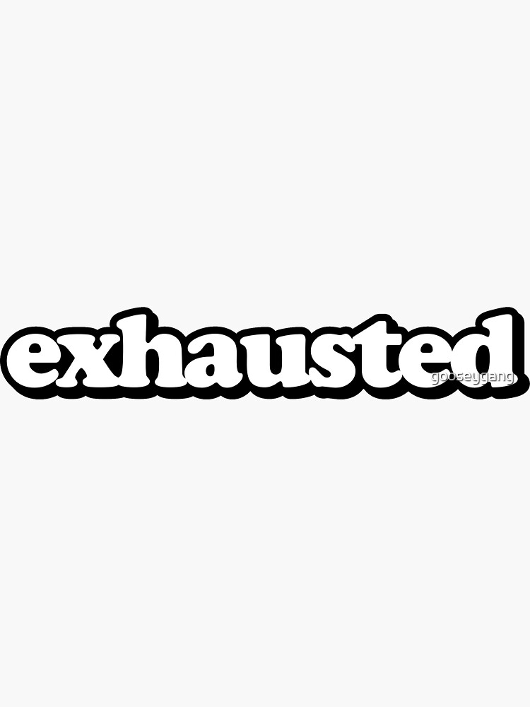 "exhausted" Sticker for Sale by gooseygang | Redbubble