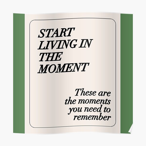 Póster «Comienza a vivir el momento: estos son los momentos que debes ...