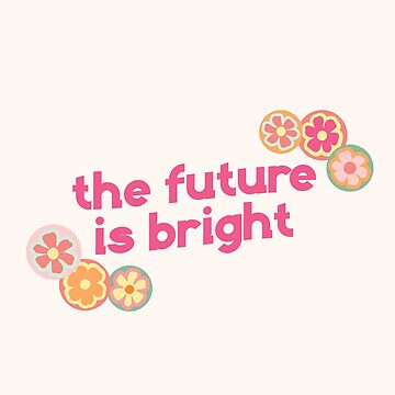 "The Future is Bright - Pink Floral" Sticker for Sale by danielalorenzo ...