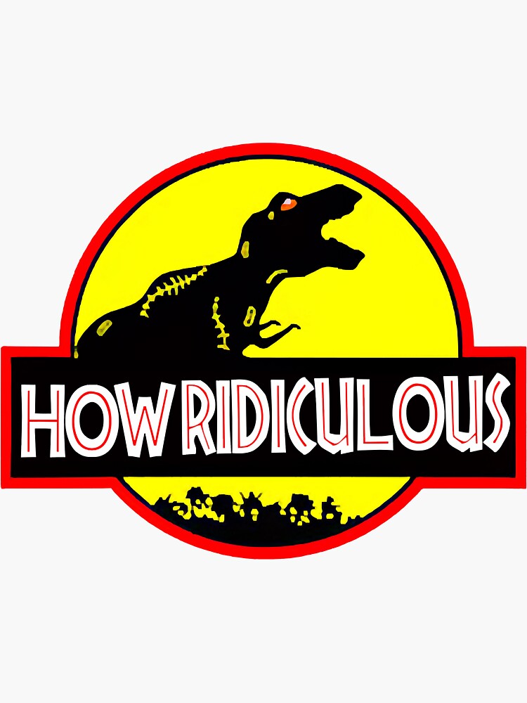 "How Ridiculous Merch How Ridiculous Jurassic Rexy " Sticker for Sale ...