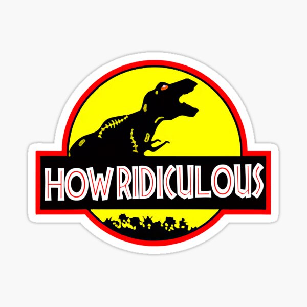 "How Ridiculous Merch How Ridiculous Jurassic Rexy " Sticker for Sale ...