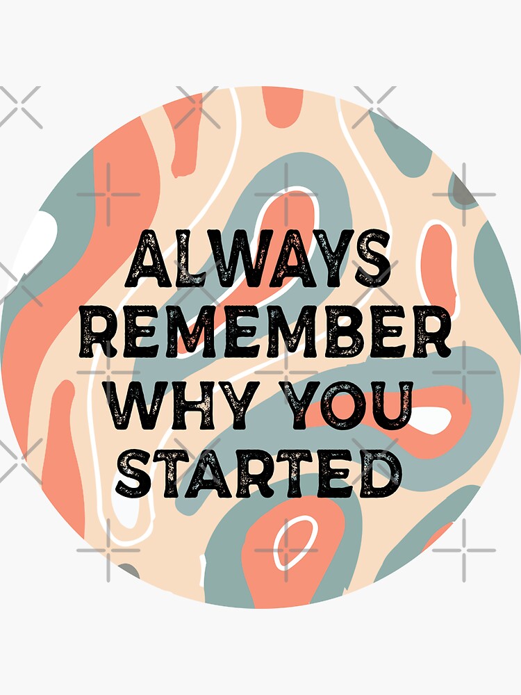 "Always remember why you started" Sticker for Sale by Xavia-blue ...
