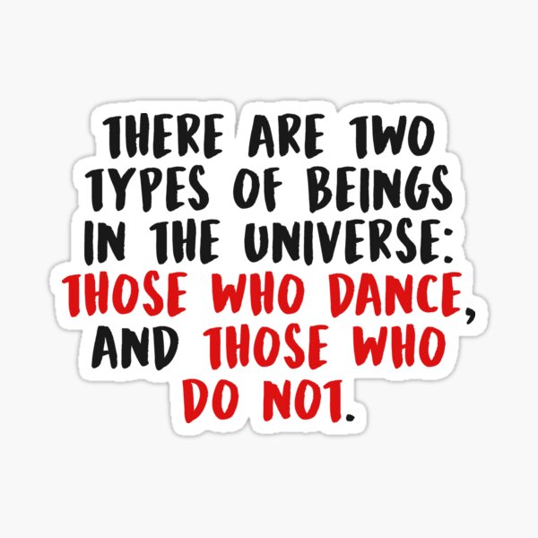 "THOSE WHO DANCE, AND THOSE WHO DO NOT (Black)" Sticker for Sale by ...