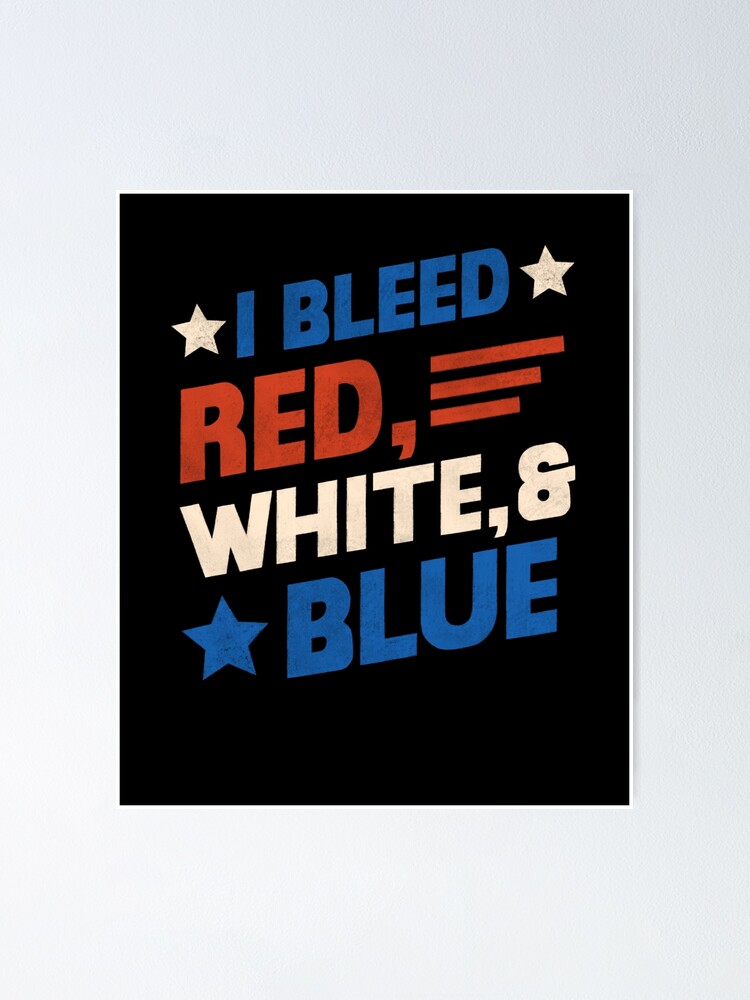 "I Bleed Red White and Blue" Poster for Sale by Pstawicki | Redbubble
