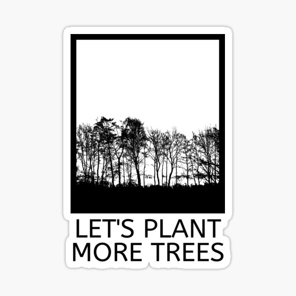 "Let's Plant More Trees" Sticker by BookOfE | Redbubble