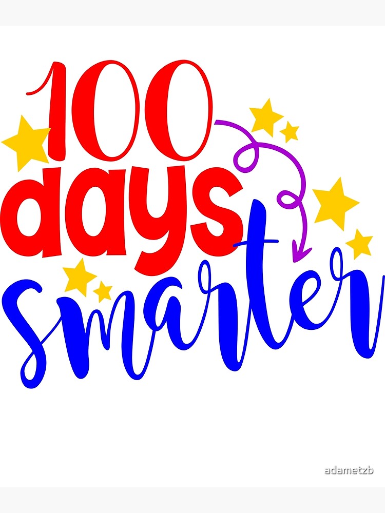 "100 Days Smarter" Poster for Sale by adametzb | Redbubble