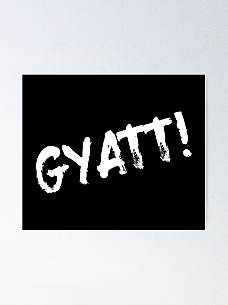 "GYATT! (Funny Quote - Trending Slang Term - Viral Meme)" Poster for ...
