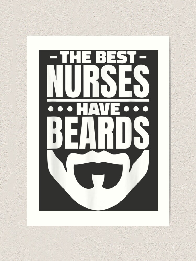 "Mens The Best Nurses Have Beards, Nursing Student And Nurse Men" Art ...
