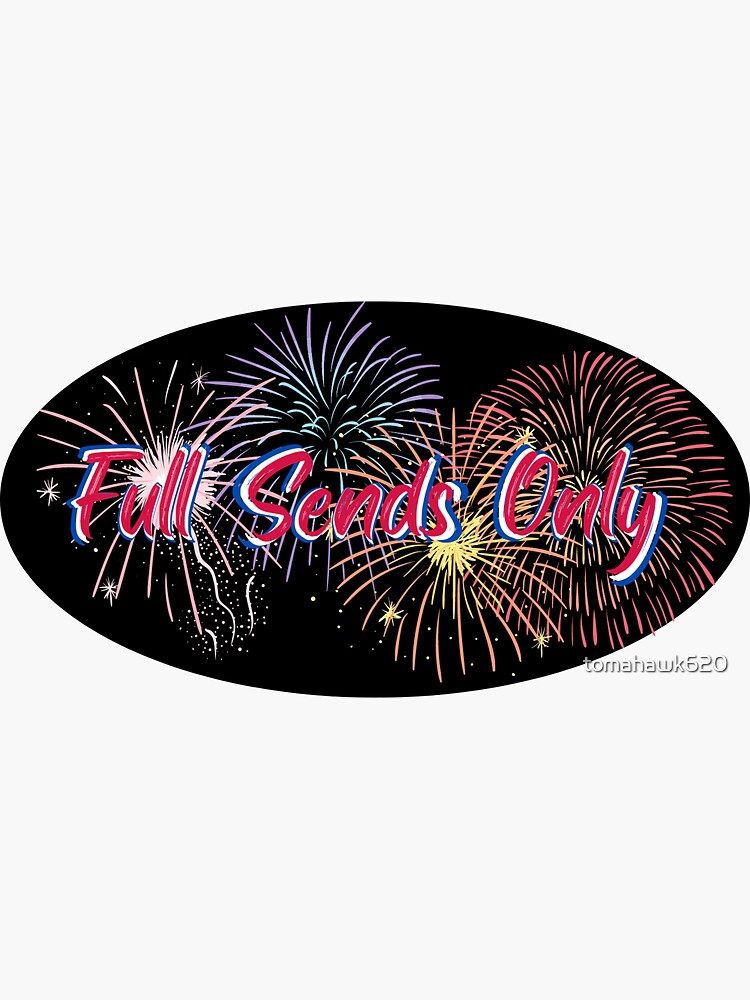 "FULL SENDS ONLY!" Sticker by tomahawk620 | Redbubble