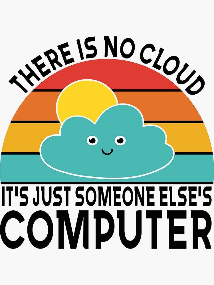 "There Is No Cloud It's Just Someone Else's Computer Programmer Quote Geek Funny Programming ...