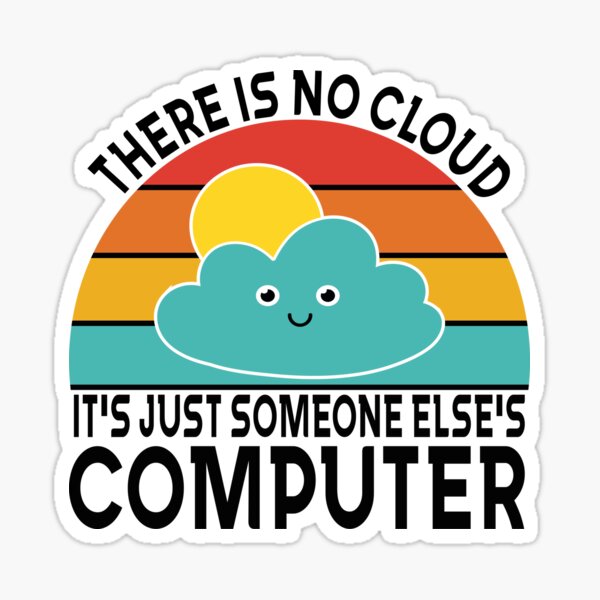 "There Is No Cloud It's Just Someone Else's Computer Programmer Quote ...