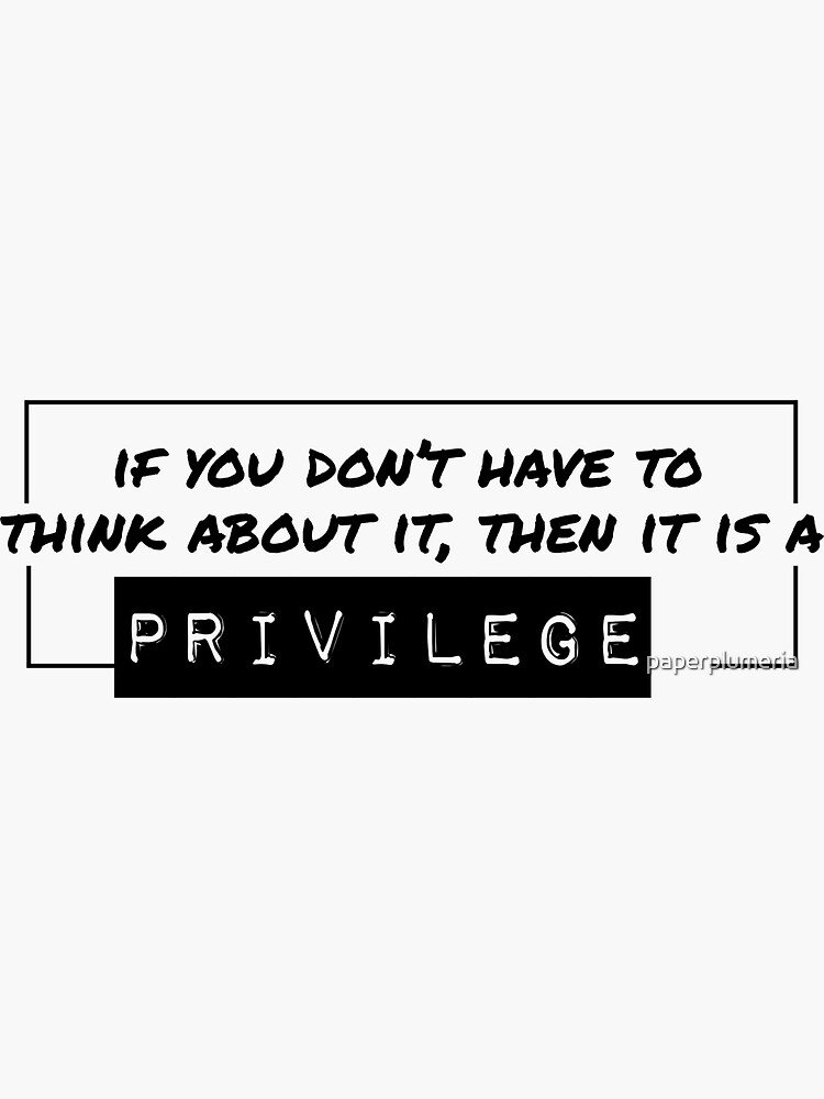 "It is a Privilege " Sticker for Sale by paperplumeria | Redbubble