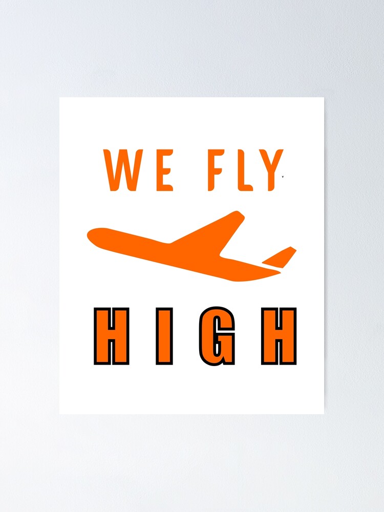 "We Fly High" Poster for Sale by TRIPLE-TEES | Redbubble