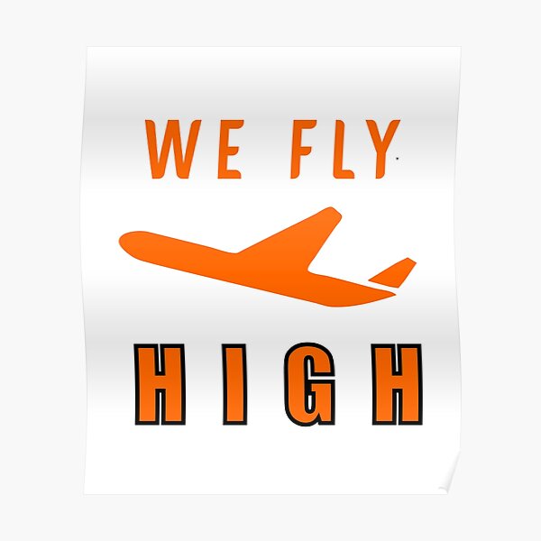 "We Fly High" Poster for Sale by TRIPLE-TEES | Redbubble