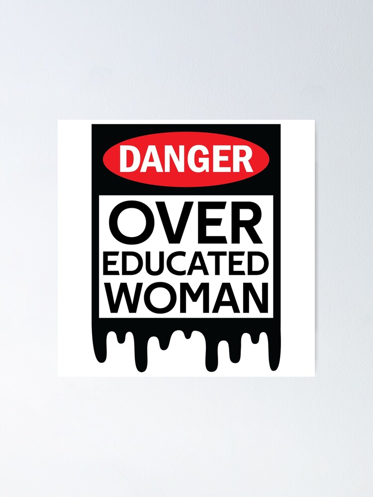 "Over Educted Woman" Poster for Sale by art-master1 | Redbubble