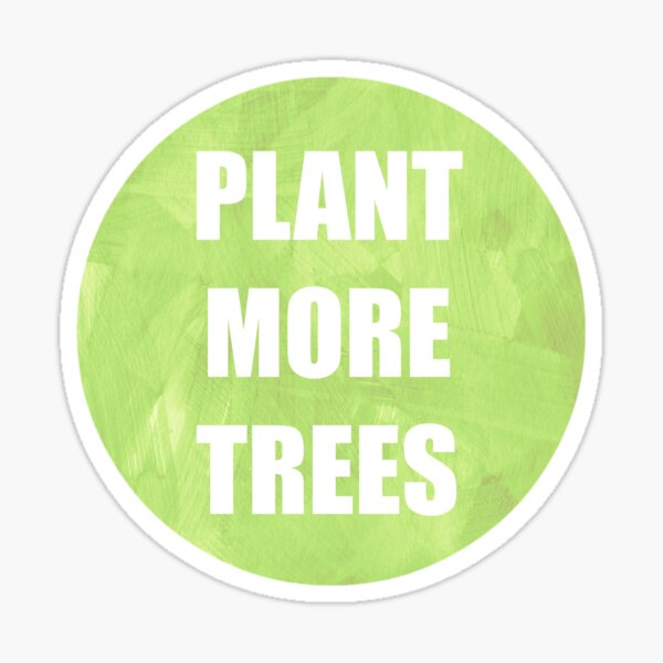 "Let's Plant More Trees - lets plant more!" Sticker by DesignsByPw ...