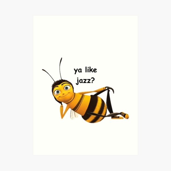 "Bee Movie - "Ya Like Jazz"" Art Print for Sale by stuffiwear | Redbubble