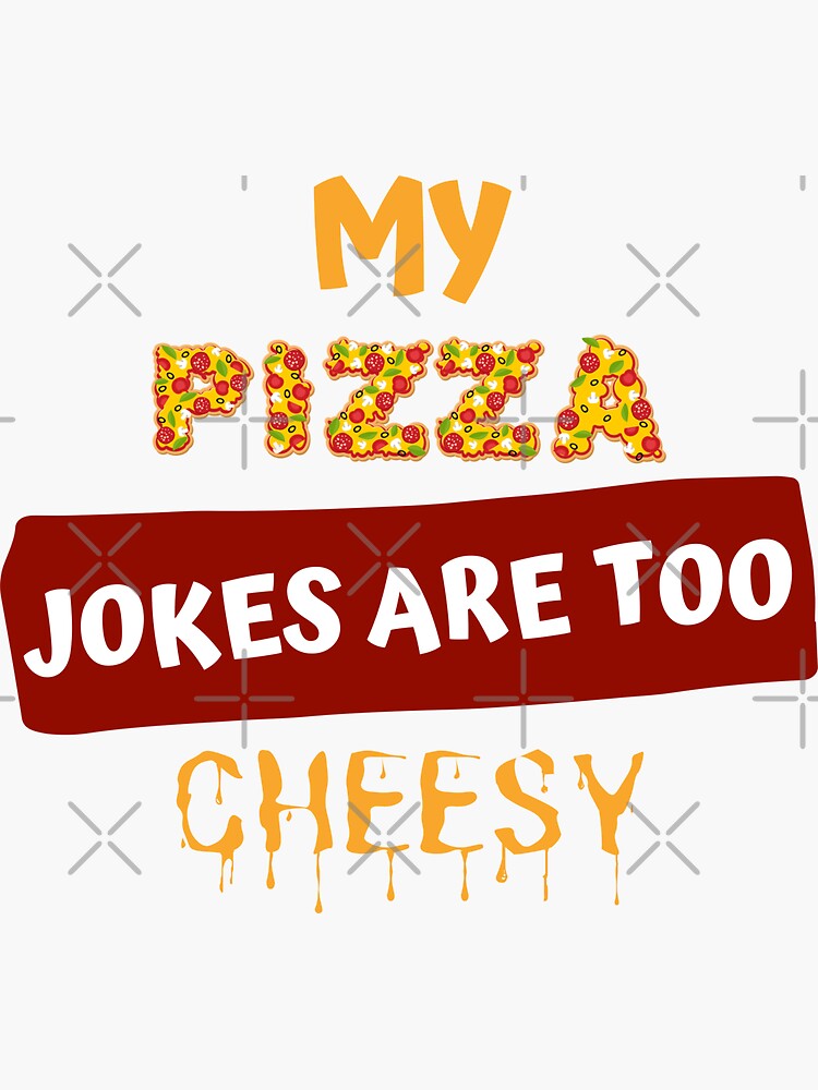 "My Pizza Jokes Are Too Cheesy" Sticker for Sale by Pixelish | Redbubble
