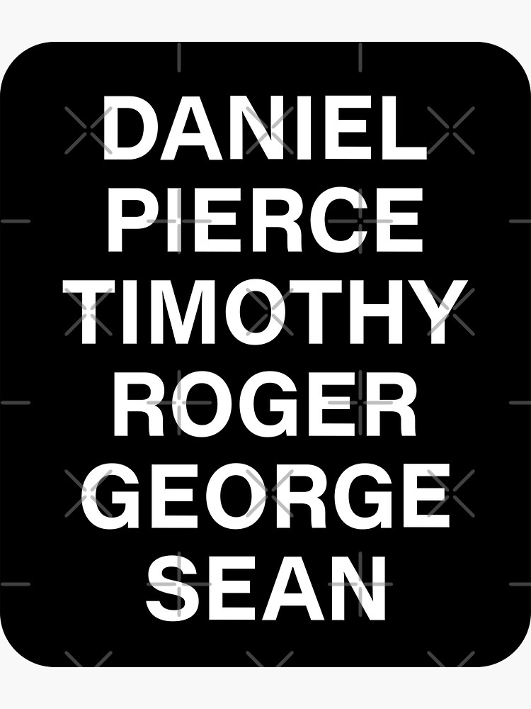 "Daniel, Pierce, Timothy, Roger, George, Sean" Sticker by JB-Aus ...