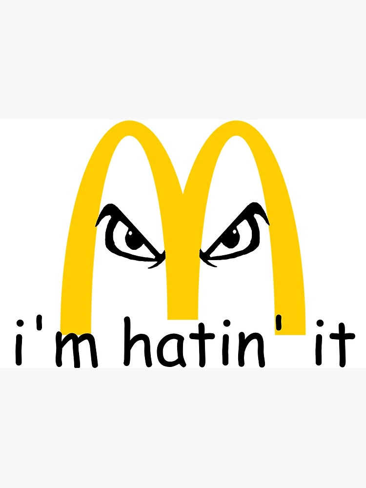 "McDonalds I'm hatin' it" Poster for Sale by elevko | Redbubble