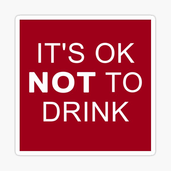 "It's ok NOT to drink" Sticker for Sale by Tropoid | Redbubble