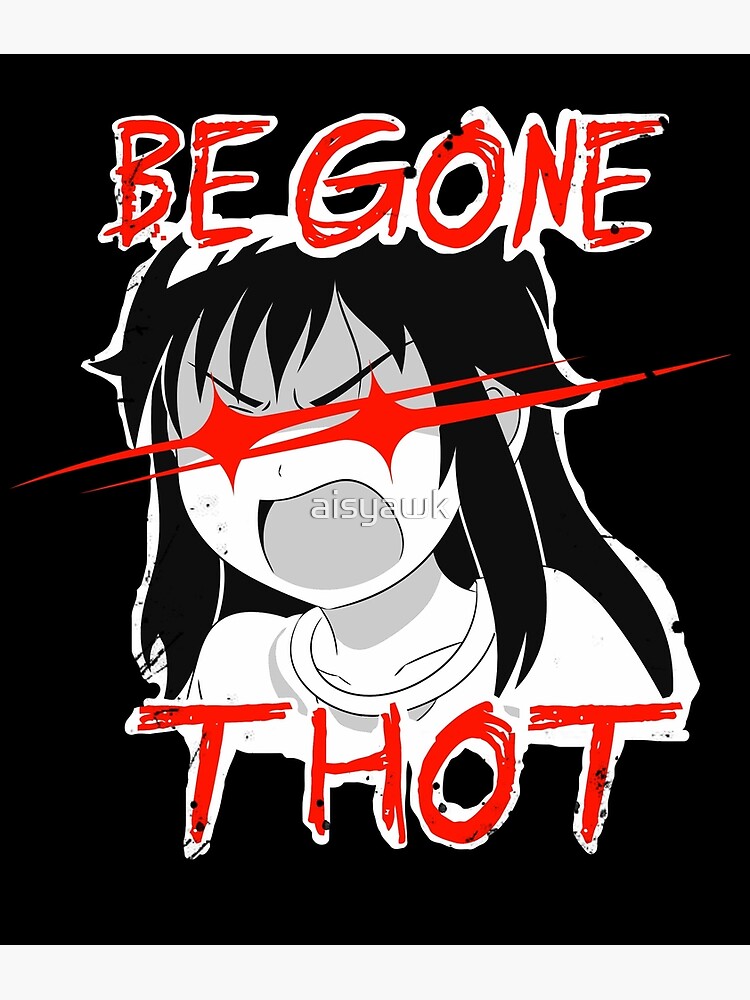"Be gone Thot" Art Print for Sale by aisyawk | Redbubble