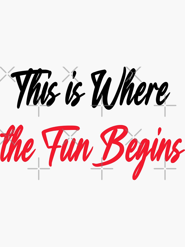 "This Is Where The Fun Begins Quote Stickers" Sticker by crative ...