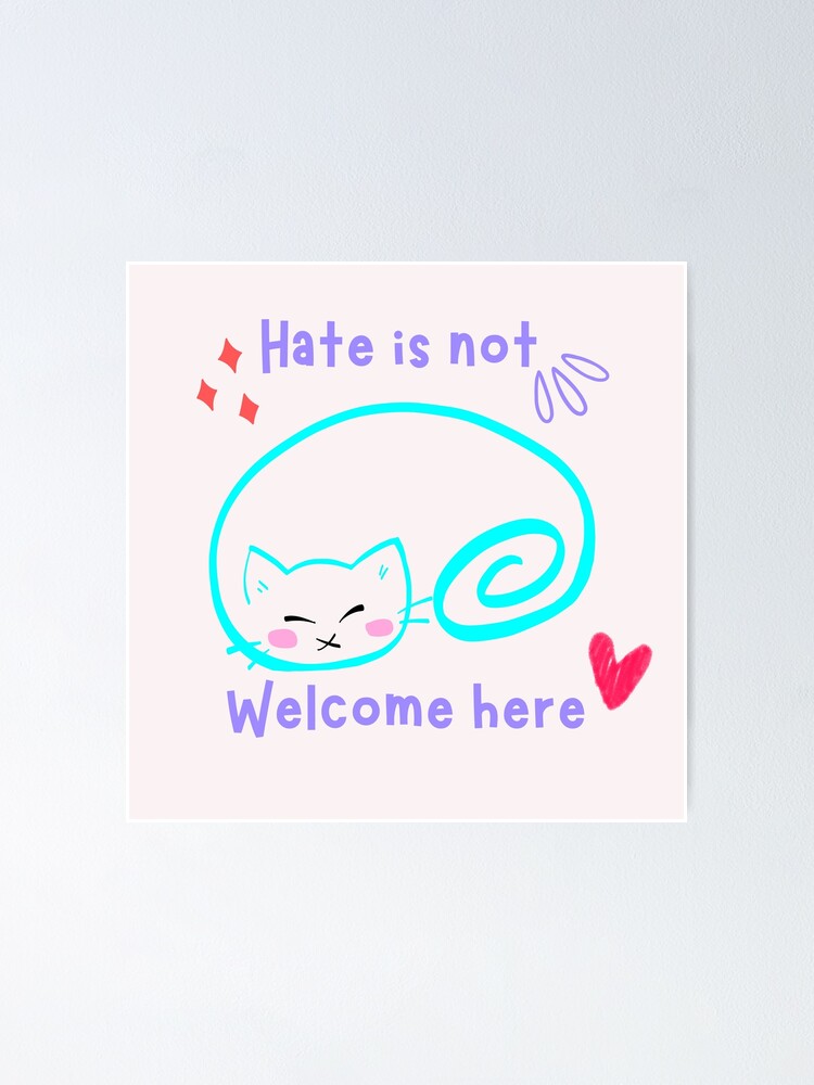 "Hate is not welcome here" Poster for Sale by EMIPRINCESS | Redbubble