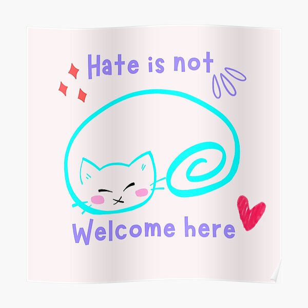 "Hate is not welcome here" Poster for Sale by EMIPRINCESS | Redbubble