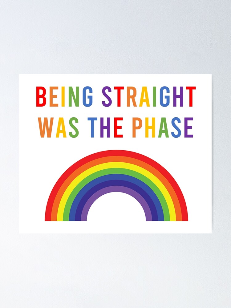 "Being Straight Was the Phase Rainbow" Poster for Sale by coffeepolicy ...