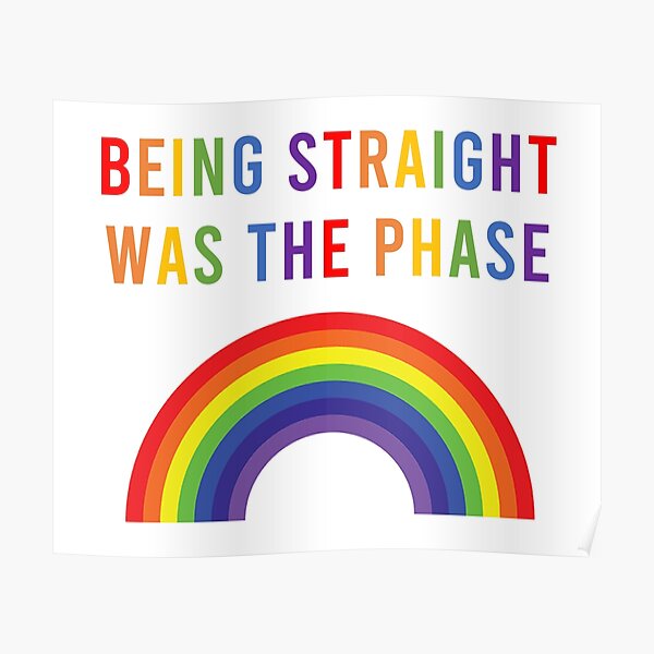 "Being Straight Was the Phase Rainbow" Poster for Sale by coffeepolicy ...