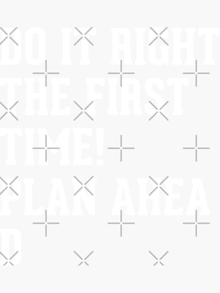 "Do It Right The First Time ! Plan Ahead" Sticker by dreamhustle ...