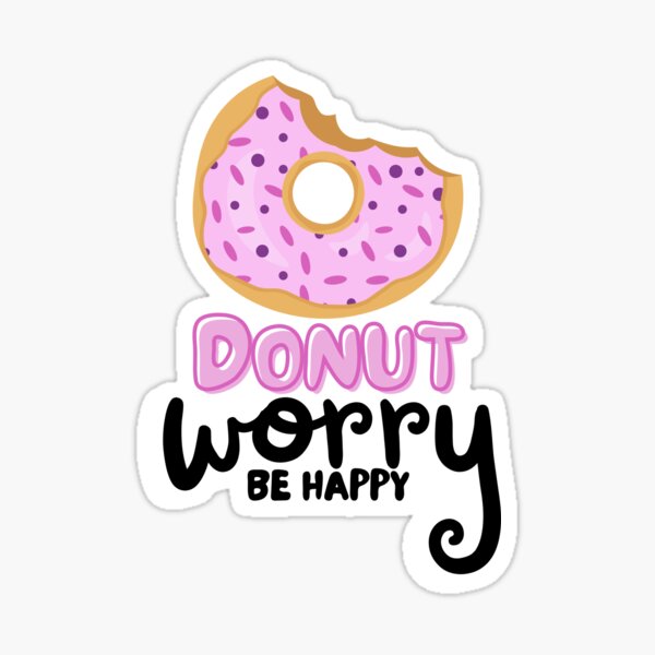 "Donut Worry Be Happy" Sticker for Sale by TrueWorth | Redbubble