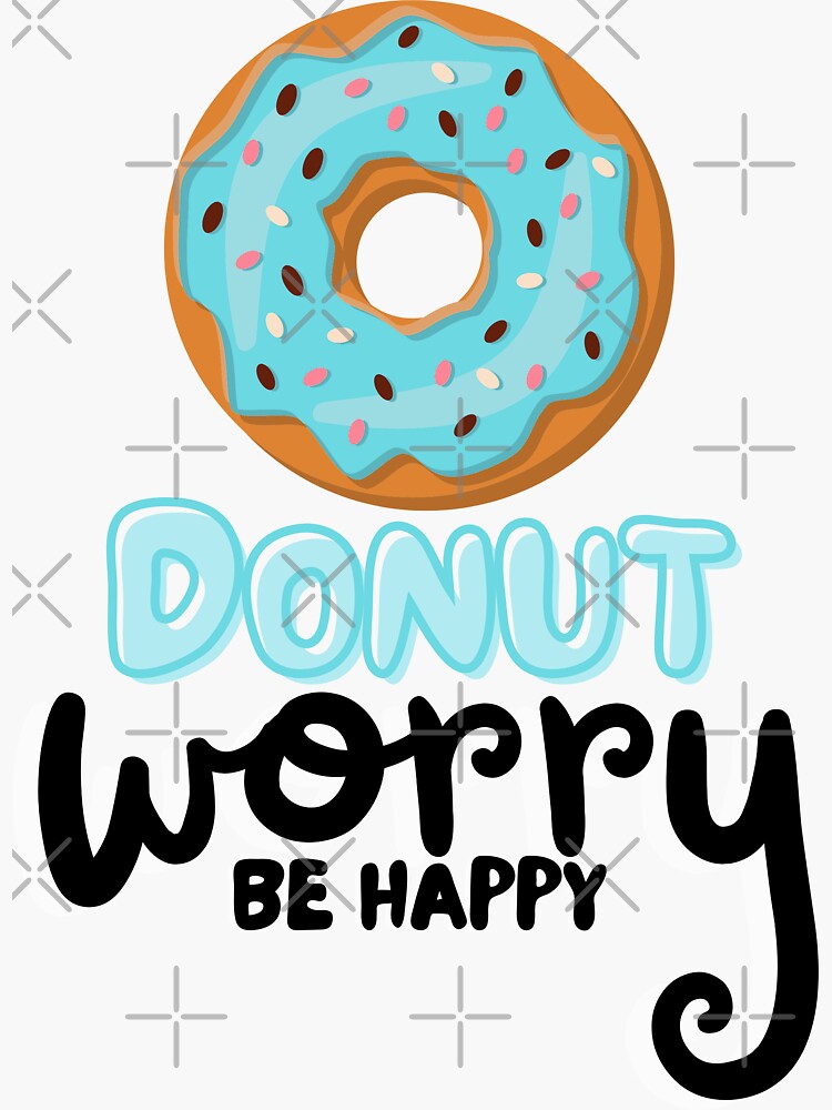 "Donut Worry Be Happy" Sticker for Sale by TrueWorth | Redbubble