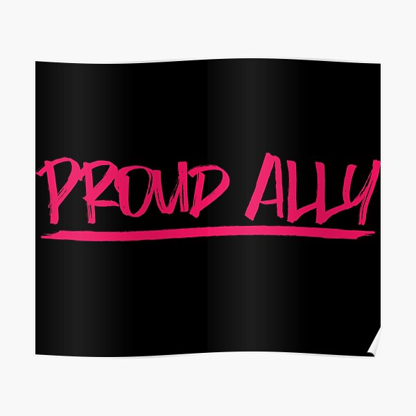 Pride Ally Proud Ally Pink Poster For Sale By Arbitraryminds Redbubble