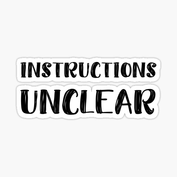 "Instructions unclear" Sticker for Sale by Krudaya | Redbubble
