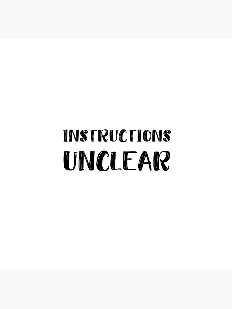 "Instructions unclear" Poster for Sale by Krudaya | Redbubble