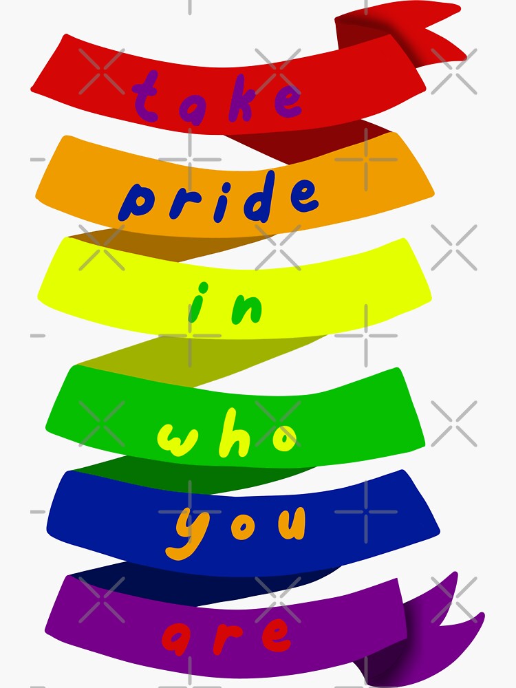 "Take pride in who you are" Sticker for Sale by Becky-Marie | Redbubble