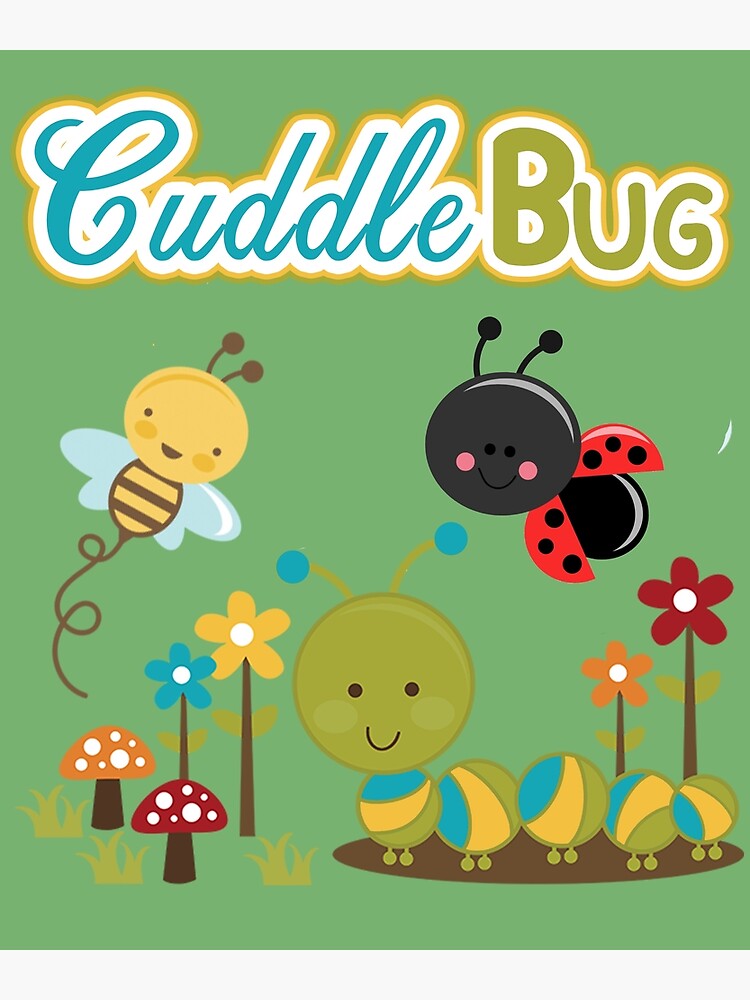 Cuddle Bug Poster For Sale By Crinklelife Redbubble