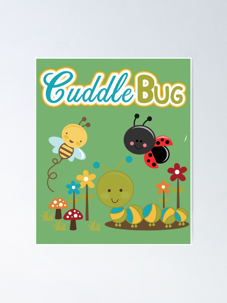 "Cuddle Bug " Poster for Sale by CrinkleLife | Redbubble