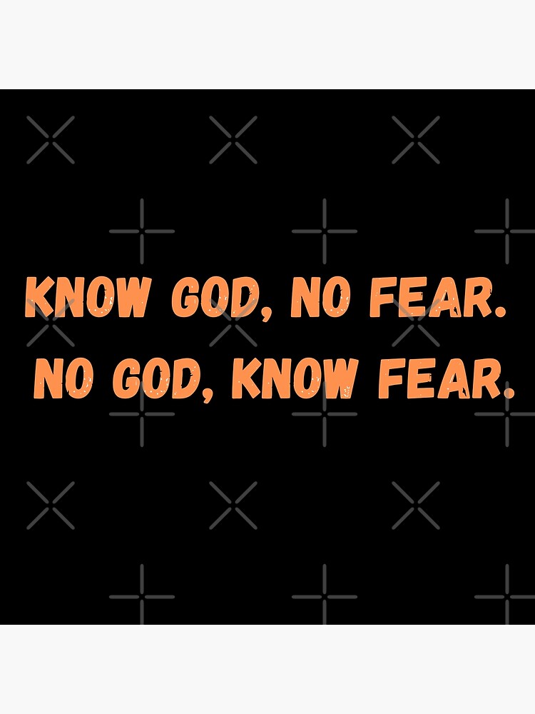 "Know God, No Fear. No God, Know Fear." Poster for Sale by CyberYogi ...