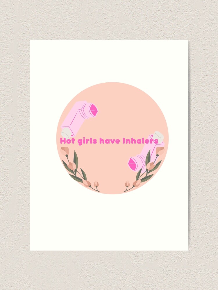 "Hot girls have Inhalers" Art Print for Sale by cemmirane | Redbubble