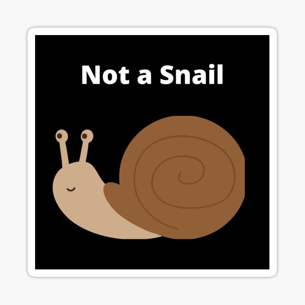 "Not a Snail Version 3" Sticker by Dom-Sells | Redbubble