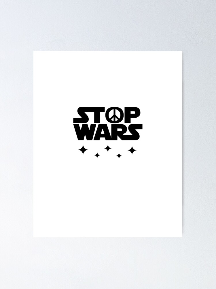 "Stop Wars, Star Wars" Poster for Sale by TheMaryBee | Redbubble