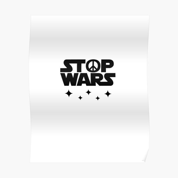 "Stop Wars, Star Wars" Poster for Sale by TheMaryBee | Redbubble