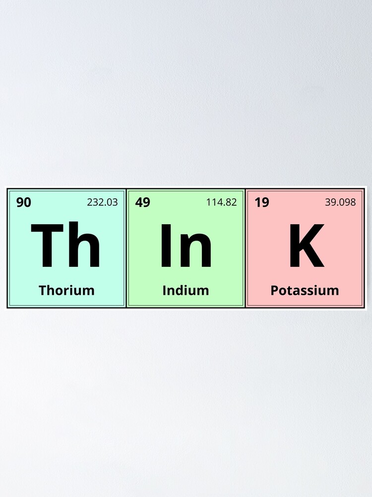 "Think - Thorium, Indium, Potassium" Poster for Sale by chemst | Redbubble