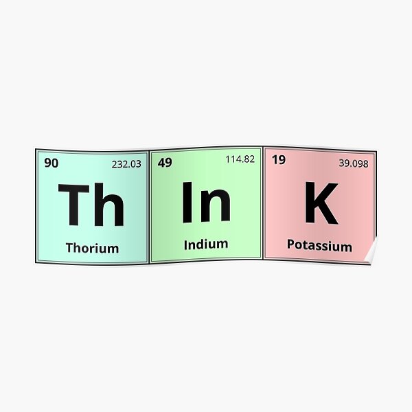 "Think - Thorium, Indium, Potassium" Poster for Sale by chemst | Redbubble
