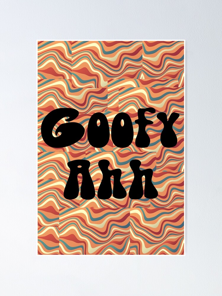"Goofy Ahh" Poster for Sale by GraphicGrinch | Redbubble