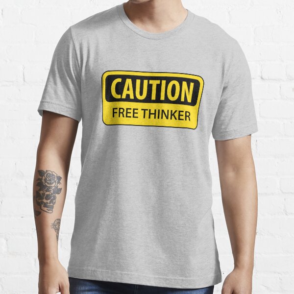 "Caution - Free Thinker" T-shirt for Sale by GodsAutopsy | Redbubble ...